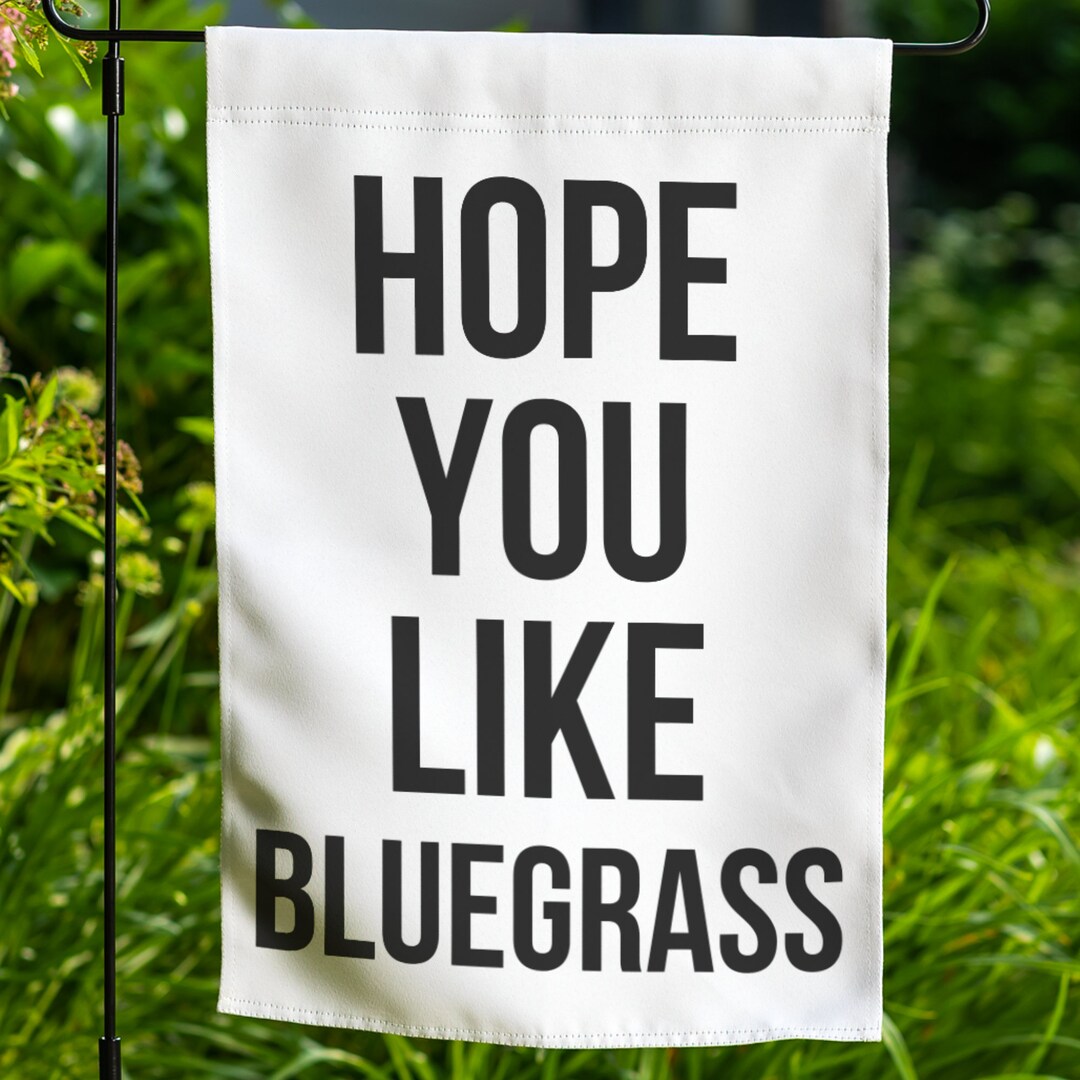 Bluegrass Garden Flag Banner Yard Sign Hope You Like Bluegrass Decor ...
