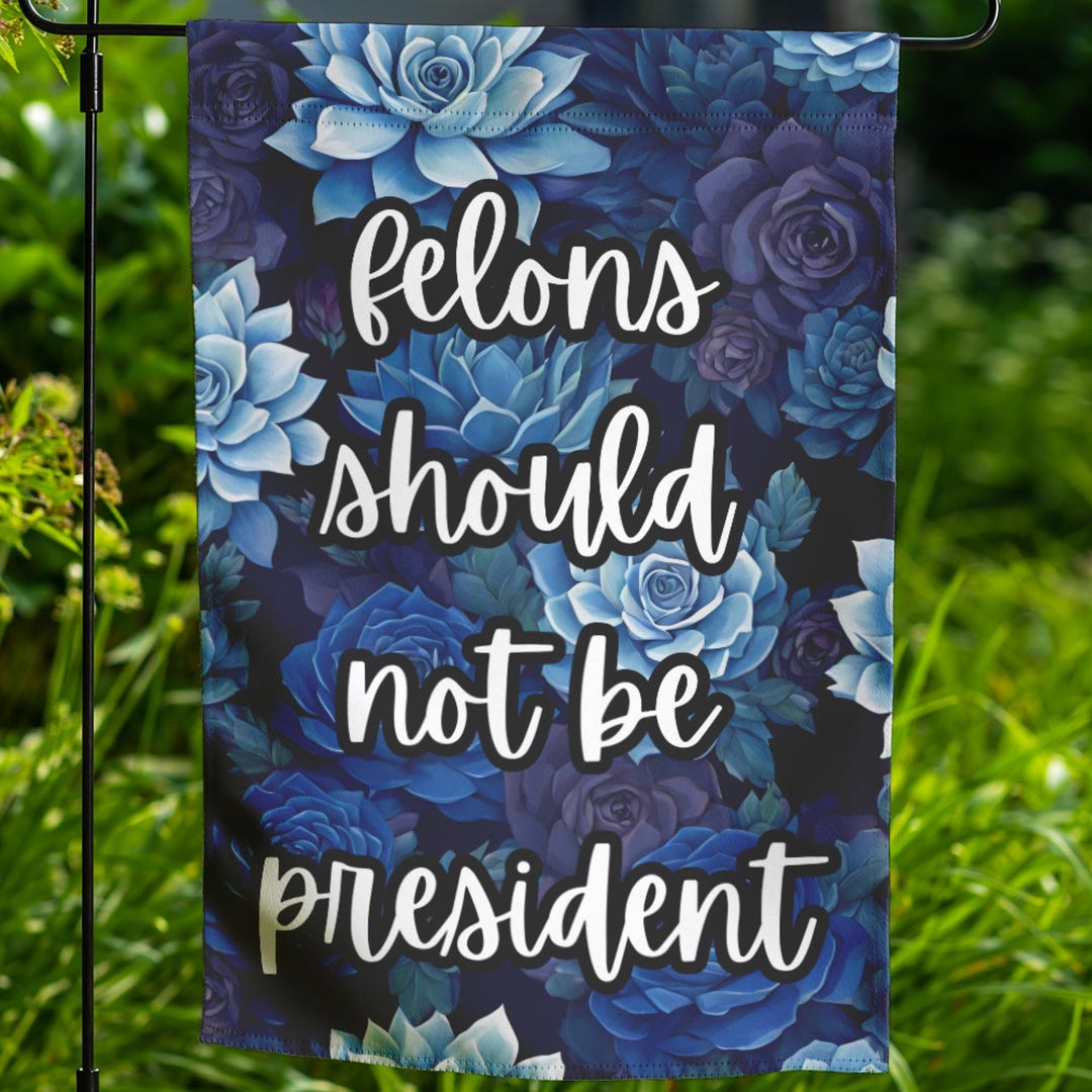 Felons Should Not Be President Garden Flag, Democrats Won Victory Retro ...