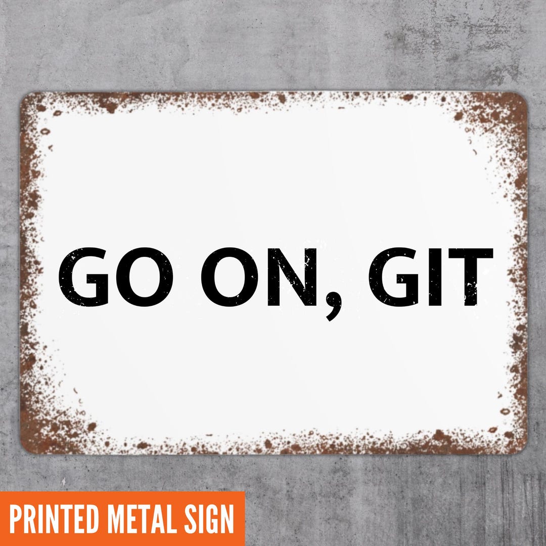 Go On, Git Metal Sign Plaque Front Door Wreath Front Door Decor Decor ...