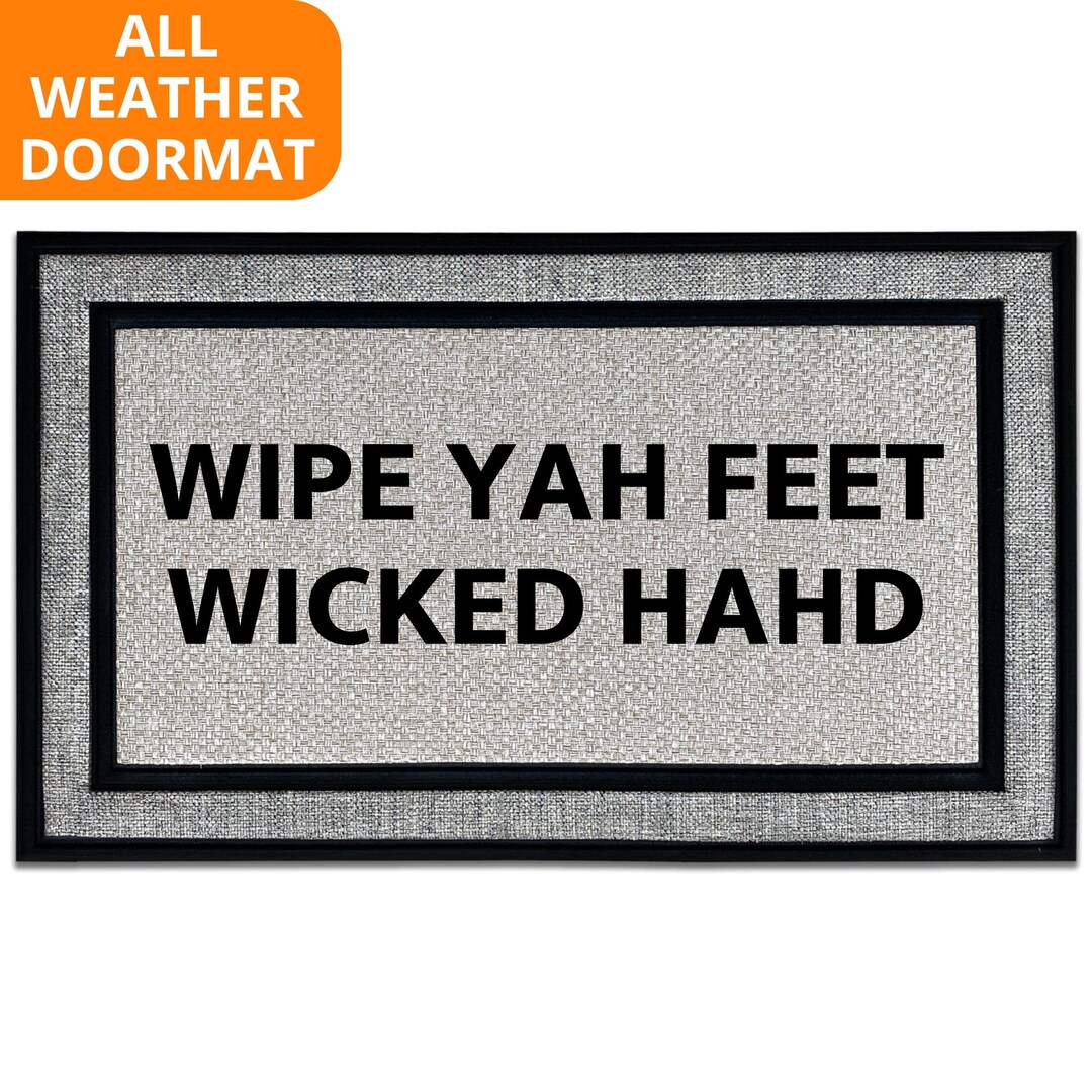 Wipe Yah Feet Wicked Hahd - Funny Boston Accent Door Mat Doormat ...