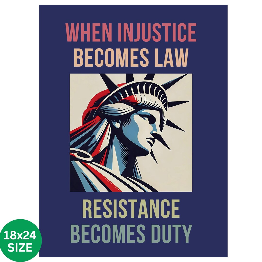 When Injustice Becomes Law Resistance Becomes Duty Anti Trump Poster ...