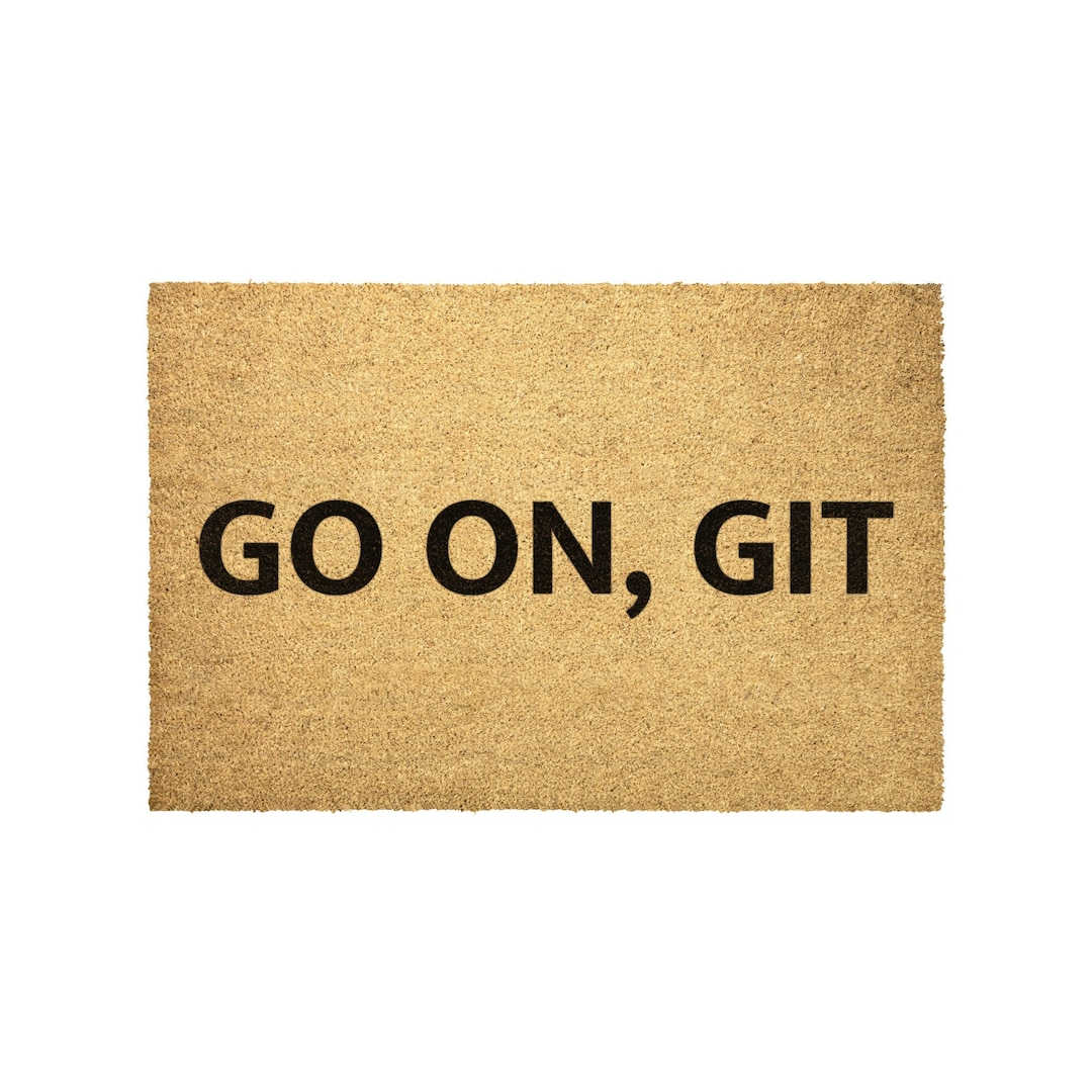 Go On, Git Doormat Outdoor Rug Decor Door Mat Go Away Go on Git - Etsy