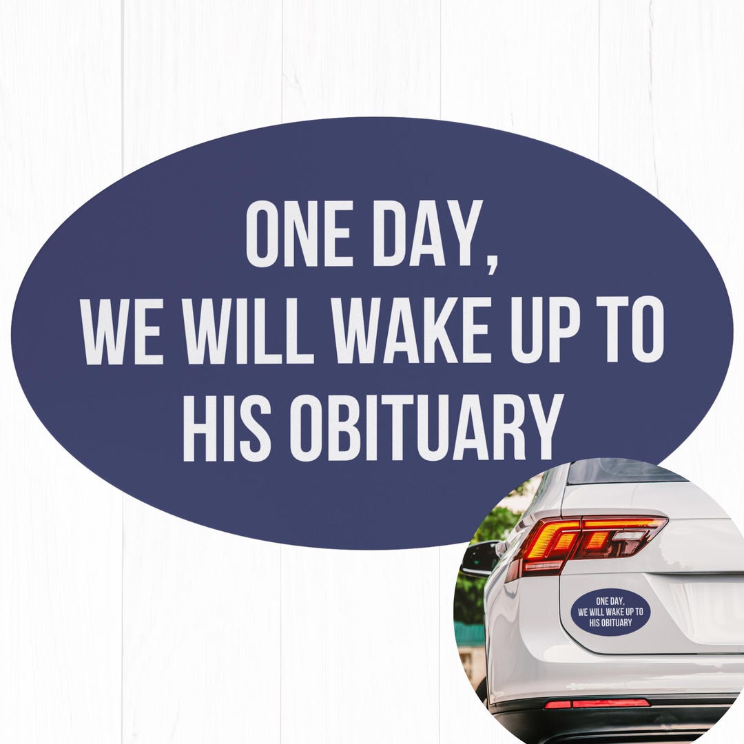 Anti Trump Car Magnet, Fdt Bumper, One Day We Will Wake up to His ...