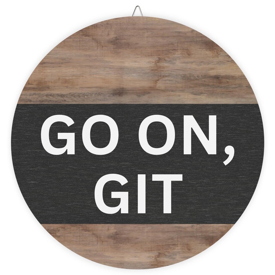 Go On, Git Sign - Funny Wood Sign Door Hanger Front Door Wreath - Etsy