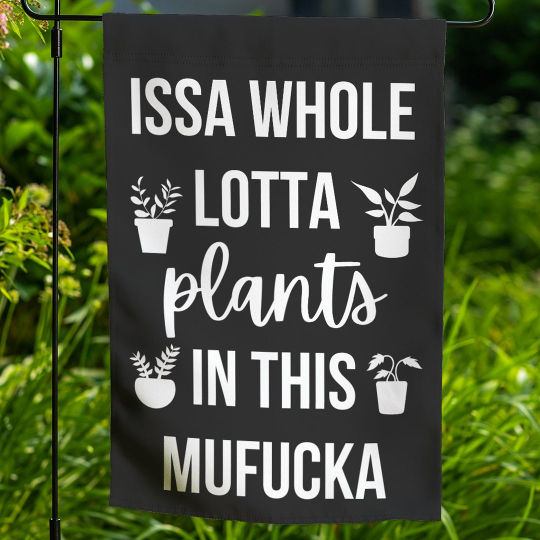 Issa Whole Lotta Plants in This Mufucka Garden Flag Banner Yard Sign - Etsy
