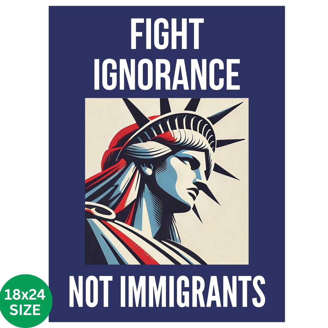 Fight Ignorance Not Immigrants Poster Protest March Sign, 18x24 Inch ...