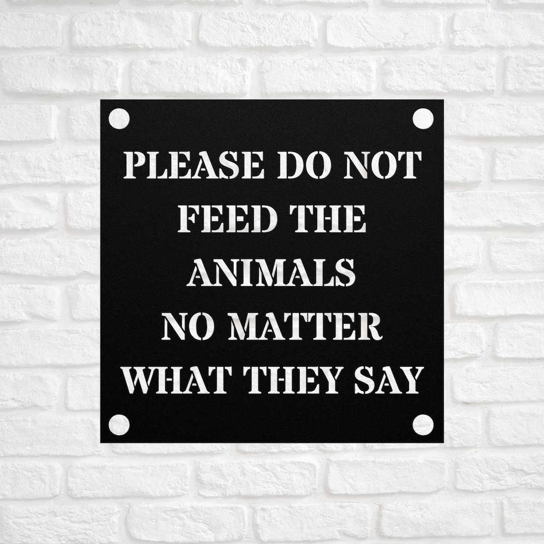 Please Do Not Feed the Animals No Matter What They Say Funny Metal Sign ...