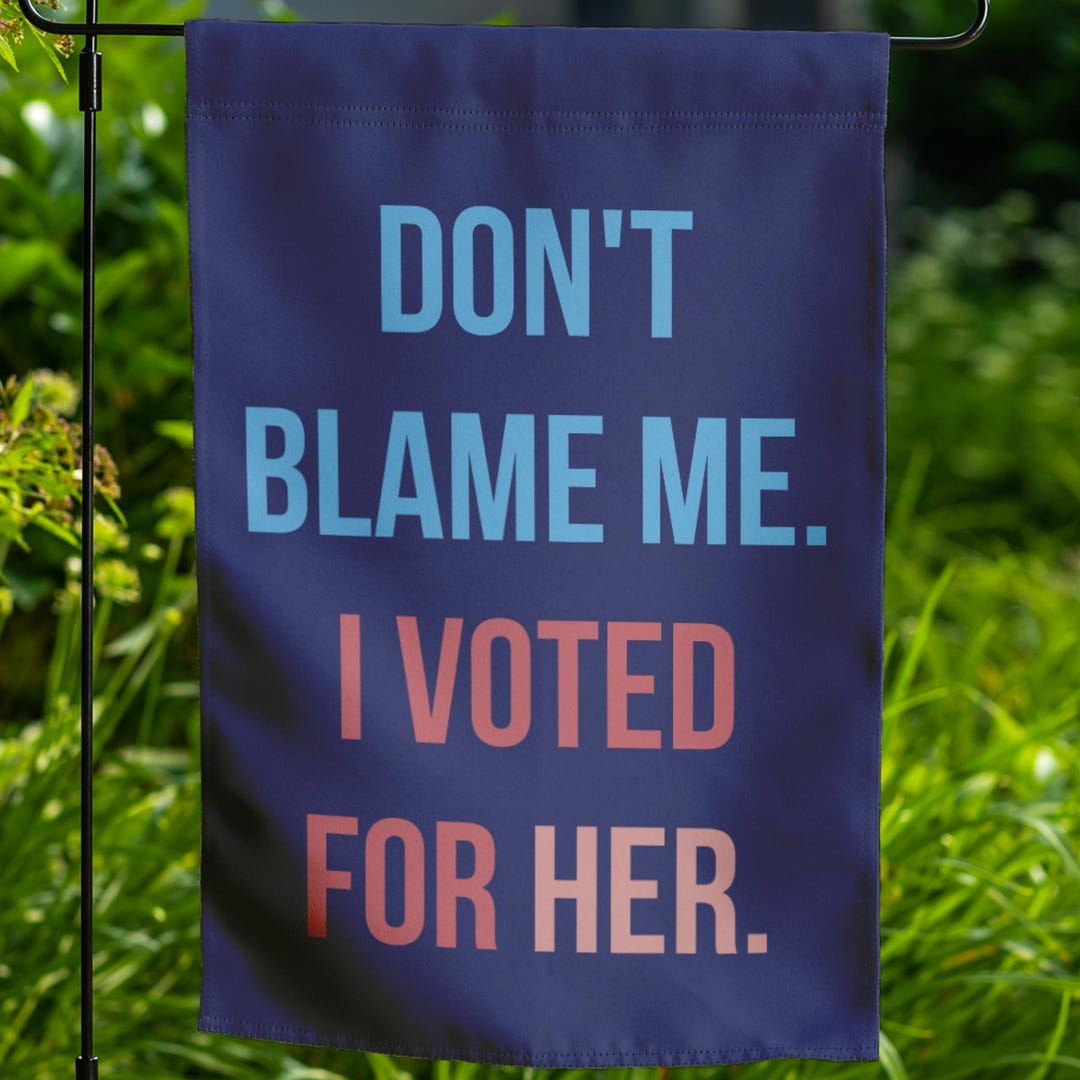 Don't Blame Me I Voted for Her Garden Flag Unapologetic Democrat Sign ...