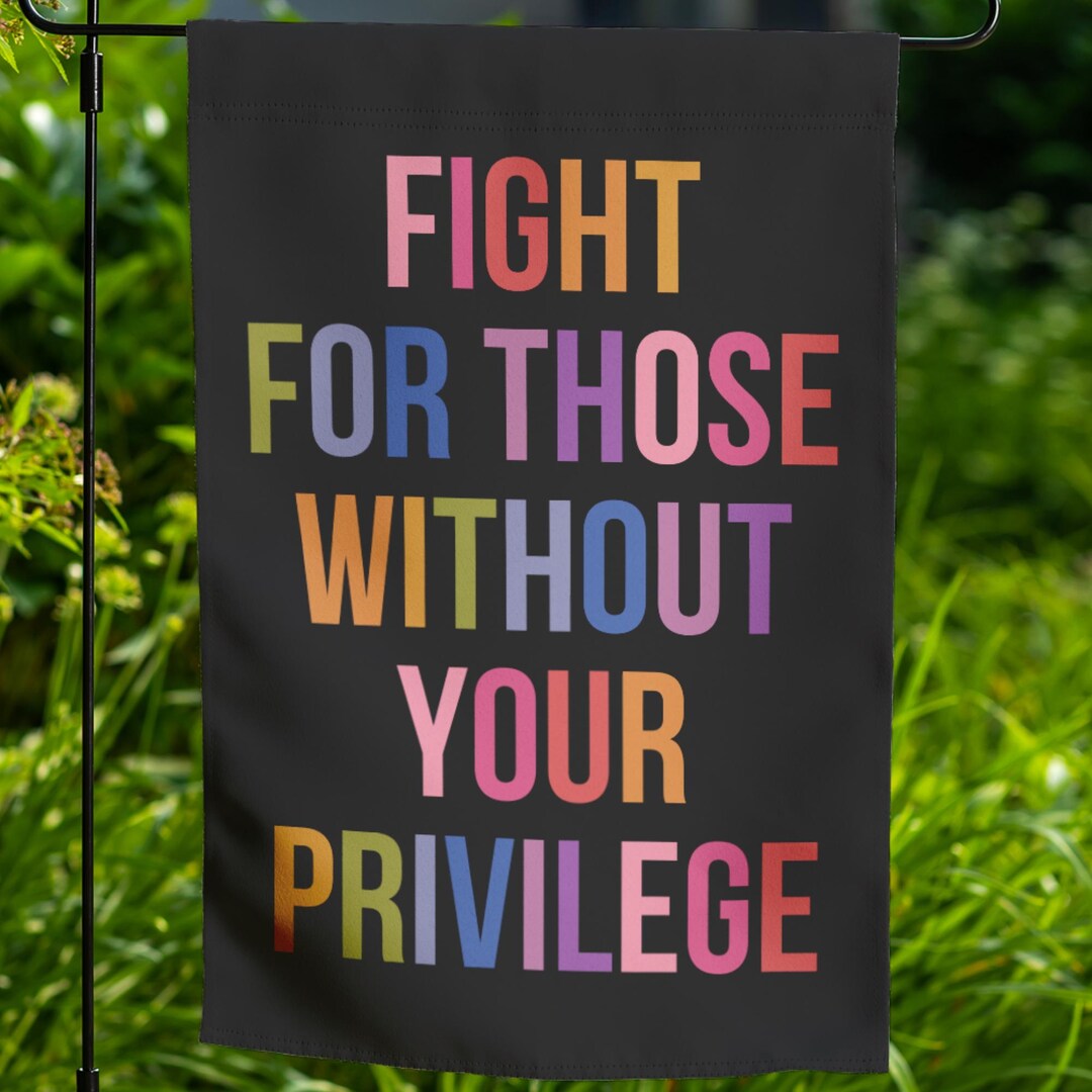 Fight for Those Without Your Privilege Garden Flag, Equal Rights ...
