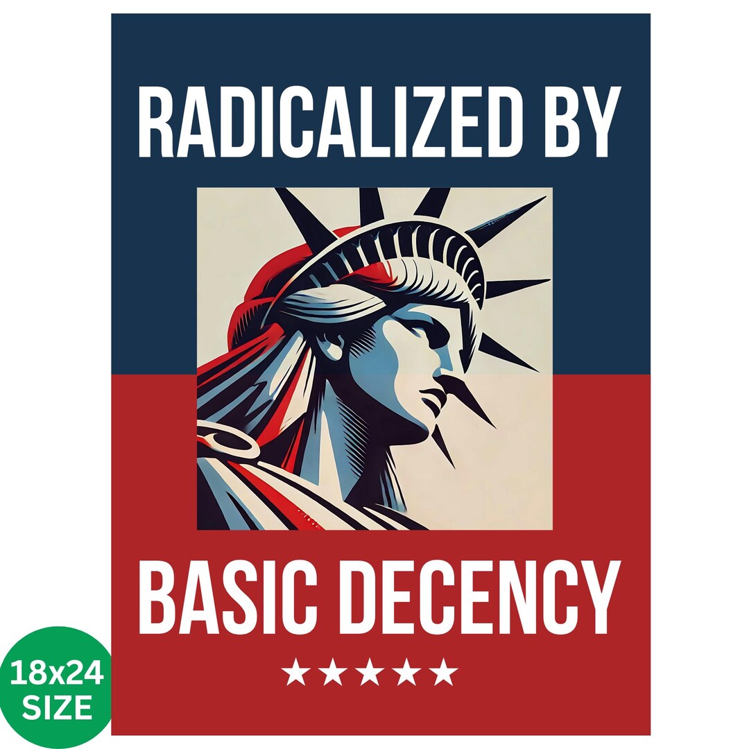 Radicalized by Basic Decency Anti Trump Poster Protest March Sign, No ...