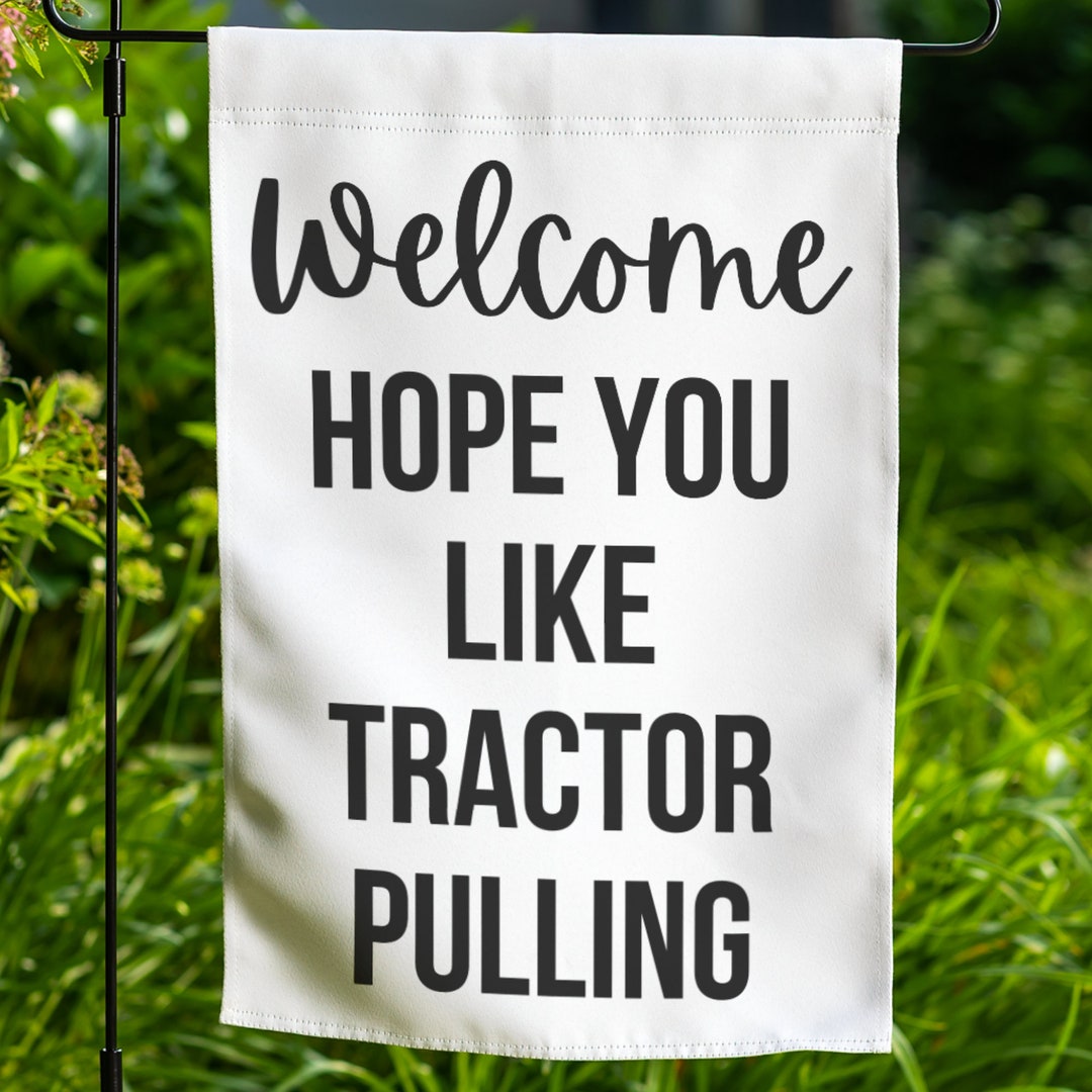 Tractor Pulling Garden Flag Banner Yard Sign Hope You Like Tractor ...