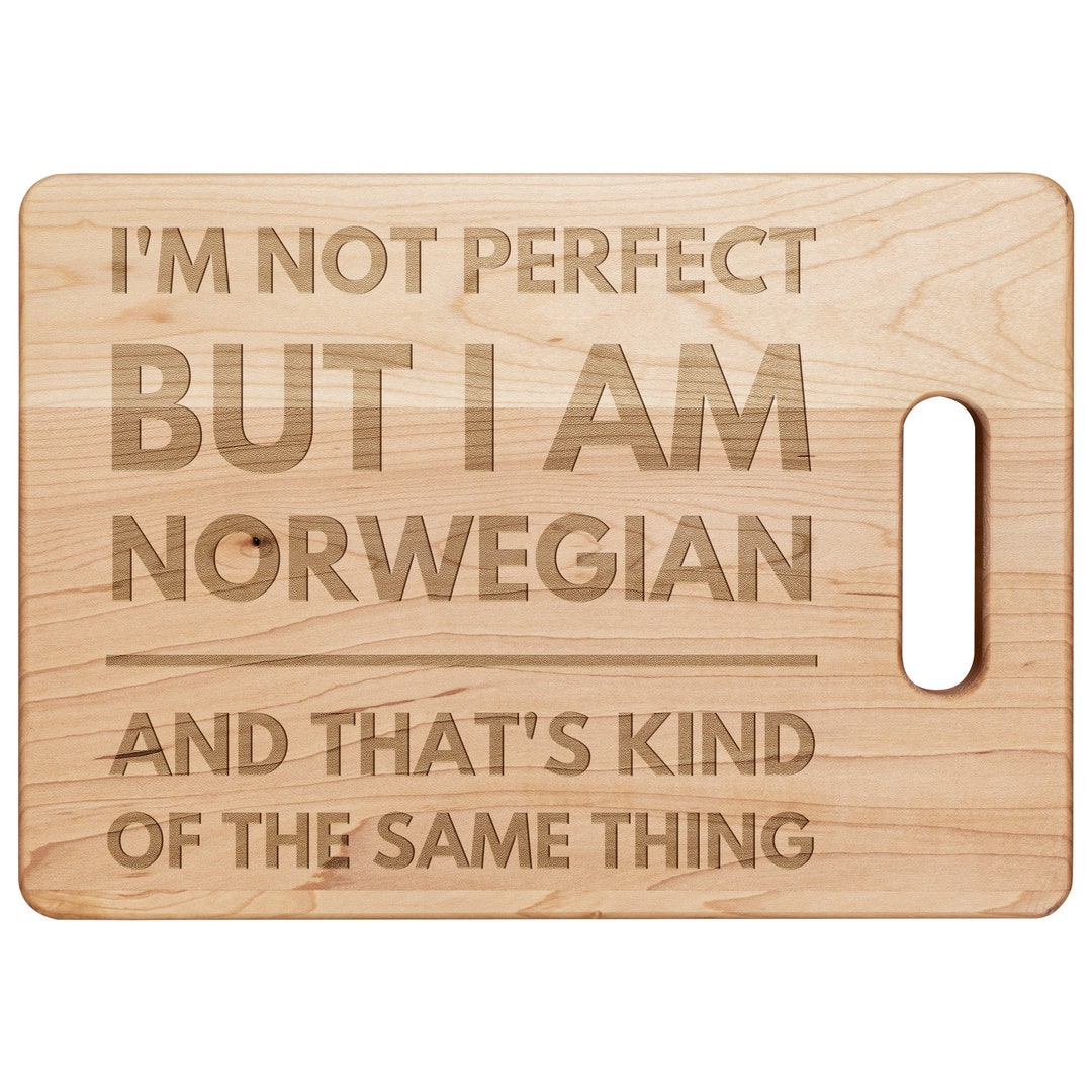 Norwegian Gifts - I'm Not Perfect but I Am Norwegian Cutting Board ...