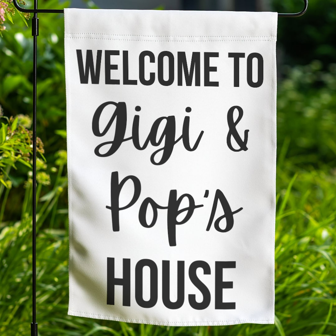 Welcome to Gigi and Pop's House Garden Flag Banner Yard Sign ...