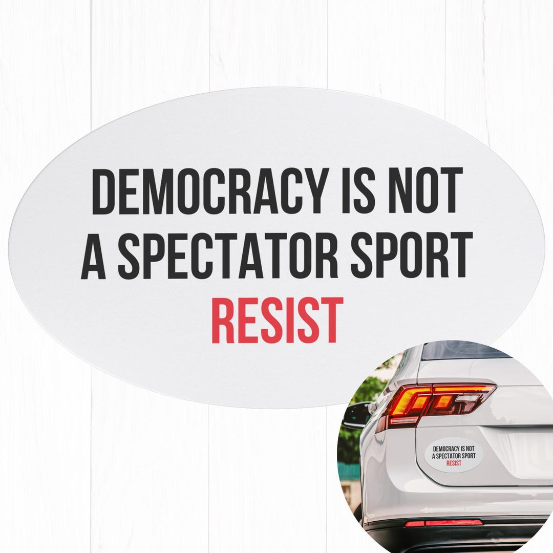 Democracy is Not A Spectator Sport Resist Car Magnet Bumper Anti Trump ...