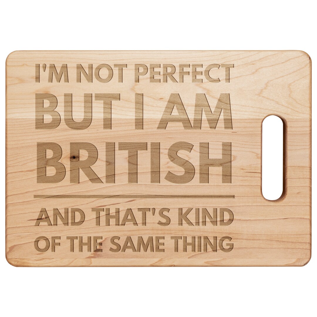 British Gifts - I'm Not Perfect but I Am British Cutting Board Hardwood ...