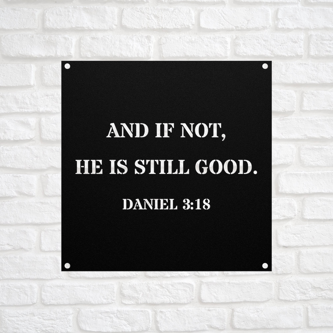 Daniel 3:18 and If Not He is Still Good Bible Verse Metal Sign Wall Art ...