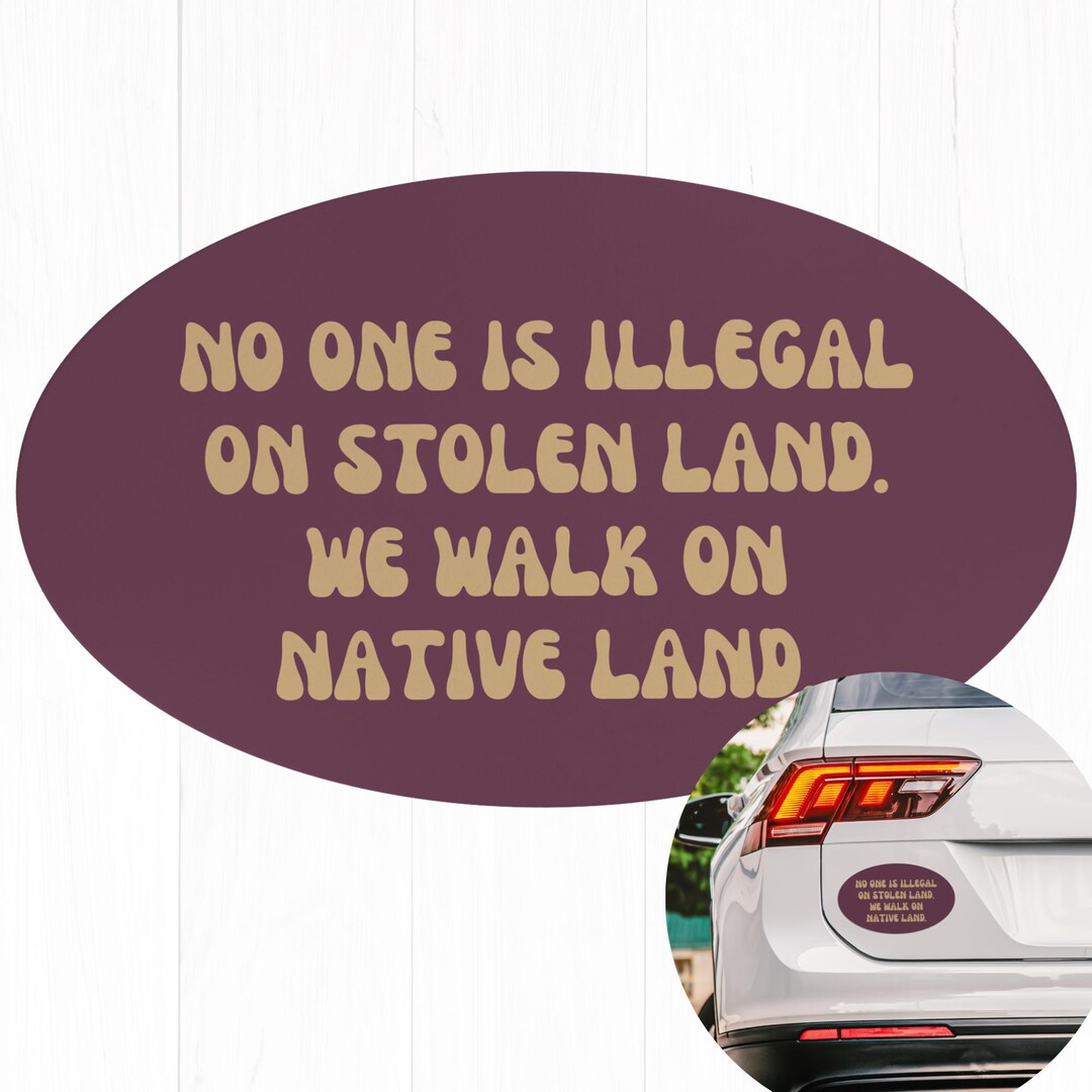 No One is Illegal on Stolen Land Car Magnet Bumper, Social Justice ...