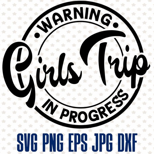 Girls Trip SVG Warning Girls Trip in Progress Girls Weekend - Etsy