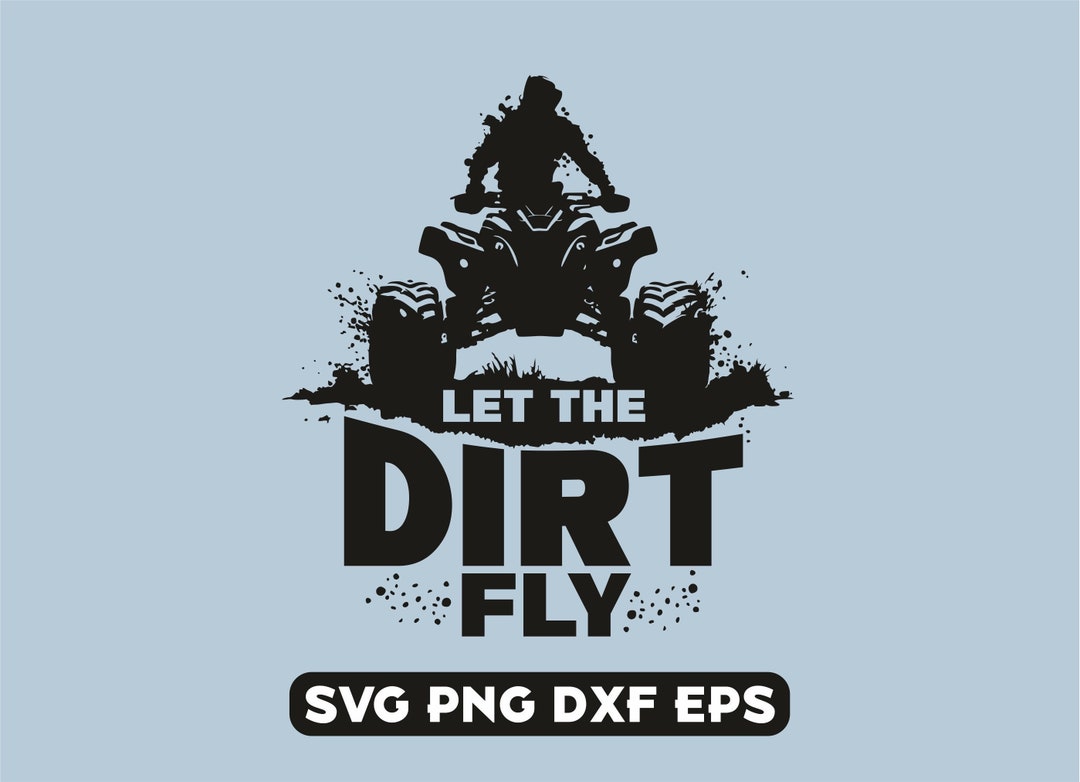 Let the Dirt Fly, 4 Wheeler Svg, Atv Svg, Four Wheeler Svg, Offroad Png ...