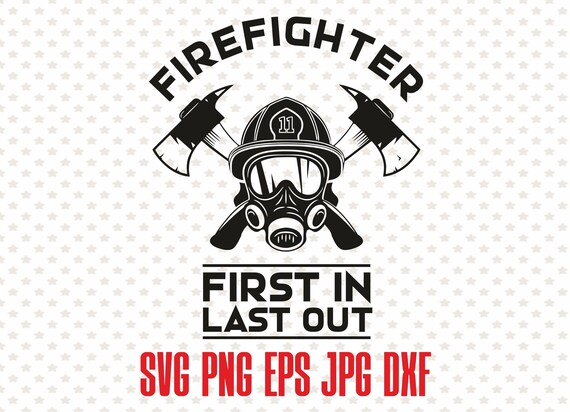 First in Last Out Svg Firefighter Svg Clipart Fire Dept Png | Etsy