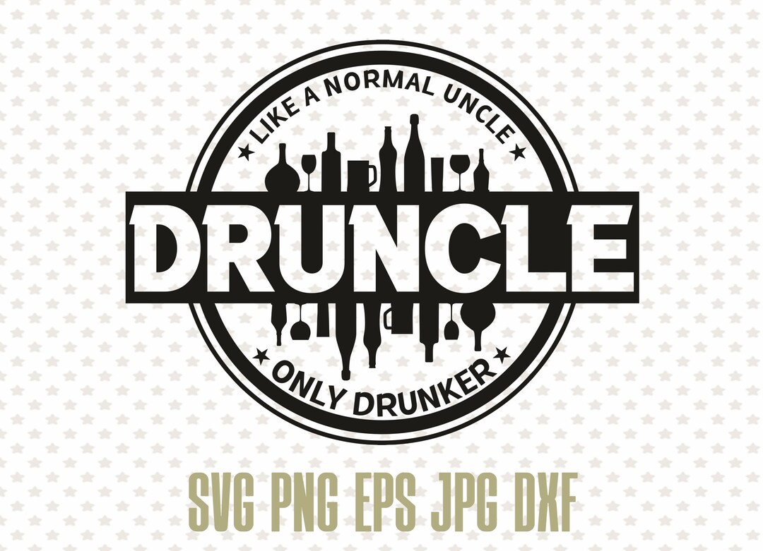 Druncle Svg Print, Funny Uncle Printable Design, Like a Normal Uncle ...