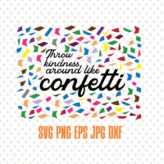 Throw Kindness Around Like Confetti Quote Confetti Svg Cut | Etsy