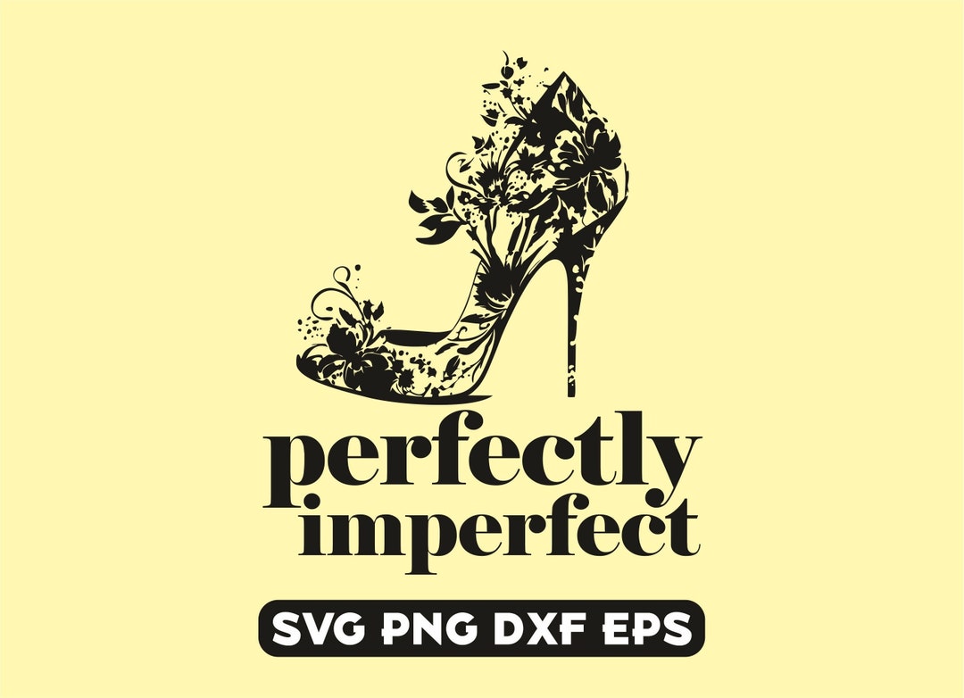 Perfectly Imperfect Svg, High Heels Svg, Woman Shoes Svg, Girl Quote ...