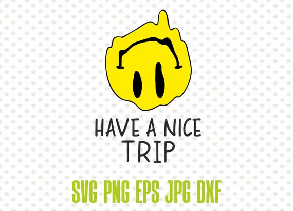 Have a Nice Trip Svg Melting Smiley Face Tripping Svg Funny | Etsy