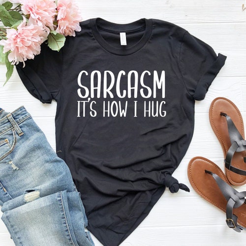 Sarcastic Tshirt Funny Graphic Tee For Women Sarcasm Shirt Etsy