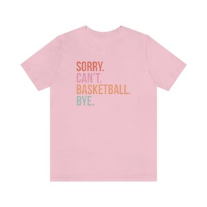 Sorry Can't Basketball Bye Shirt Funny Basketball Player Gift for ...