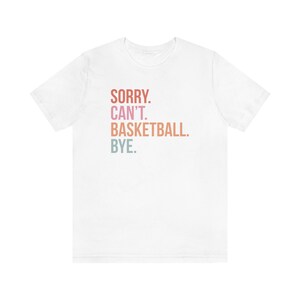Sorry Can't Basketball Bye Shirt Funny Basketball Player Gift for ...