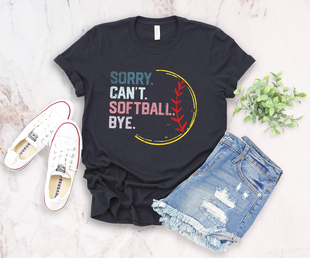 Funny Softball Shirt, Cute Softball Shirts, Sorry Can't Softball Bye ...