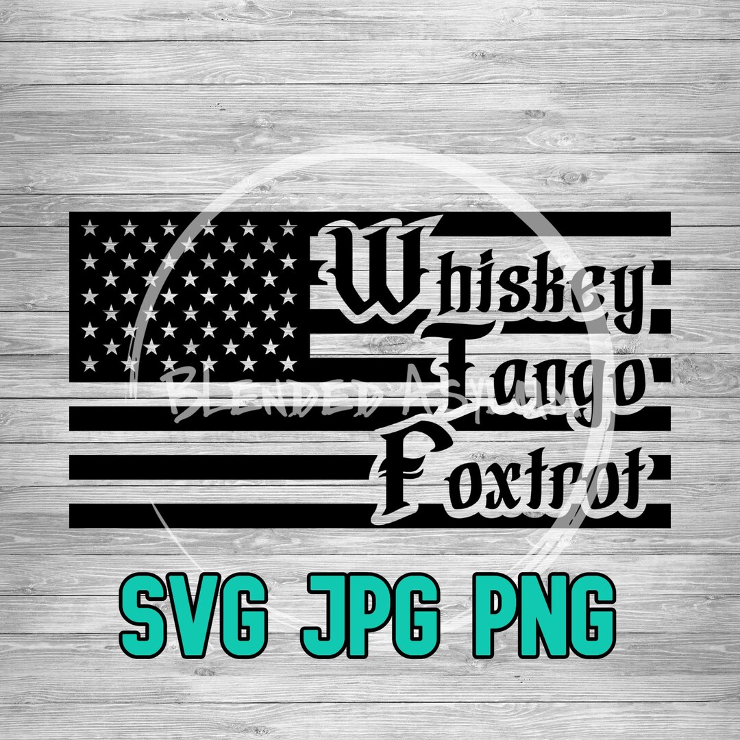 American Flag WTF SVG PNG Jpg | Whiskey Tango Foxtrot | American Flag ...
