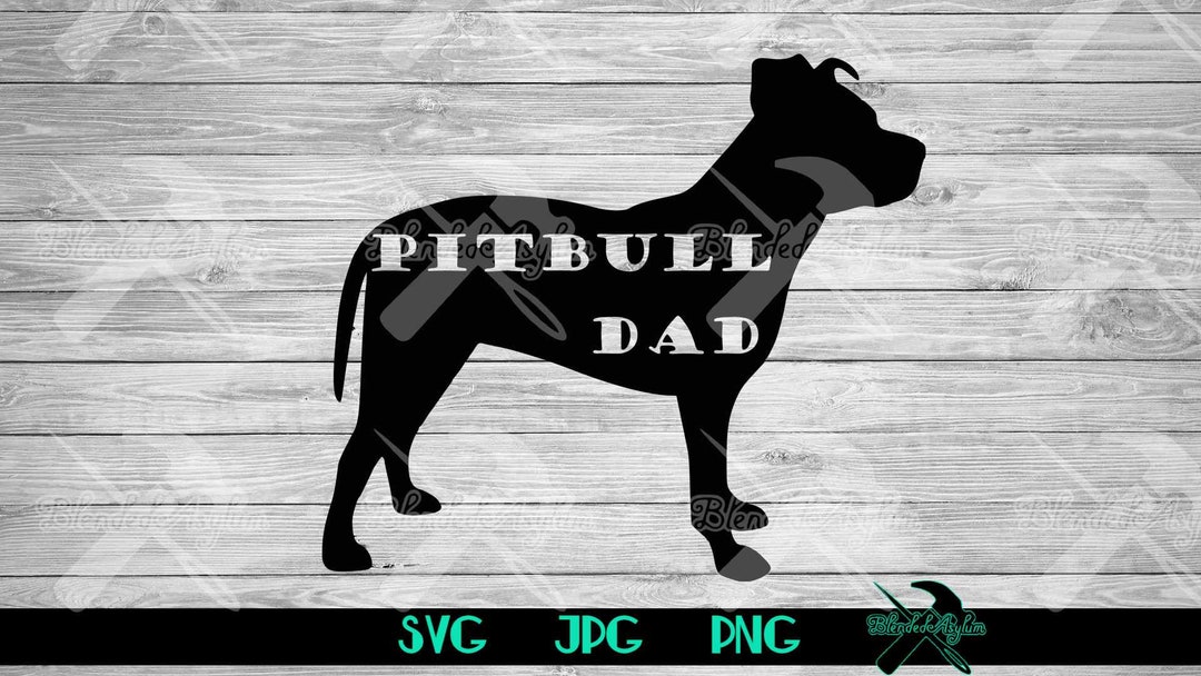 Pitbull Dad Vector Cut File SVG, JPG, PNG | Pitty Dad | Pit Bull Dad ...