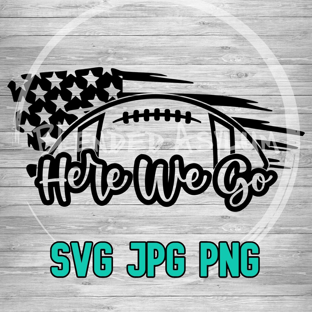 Here We Go Football American Flag SVG PNG JPG | Vector File ...