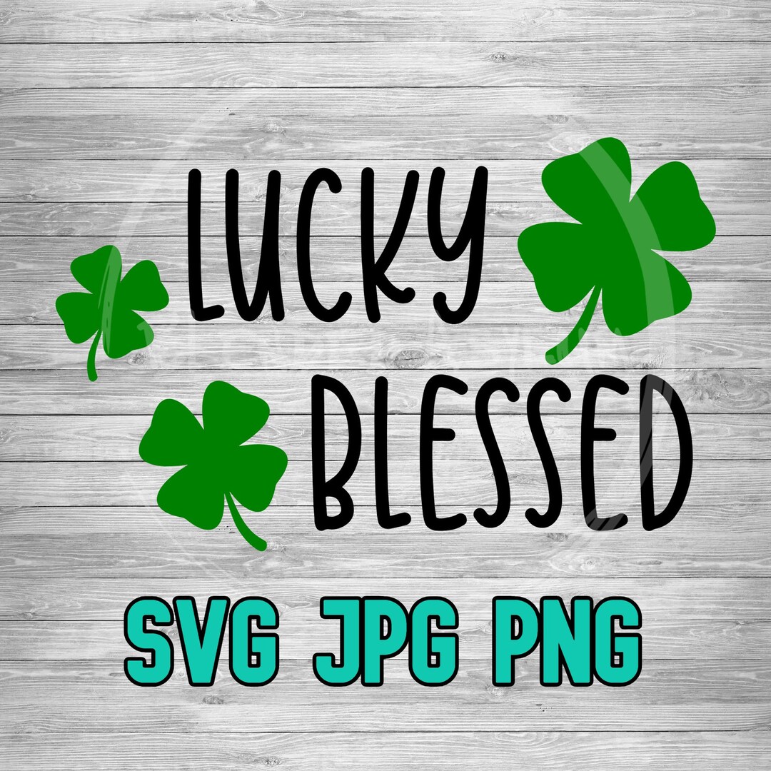Lucky Blessed SVG JPG PNG | Lucky 4 Leaf Clover | Lucky Blessed ...