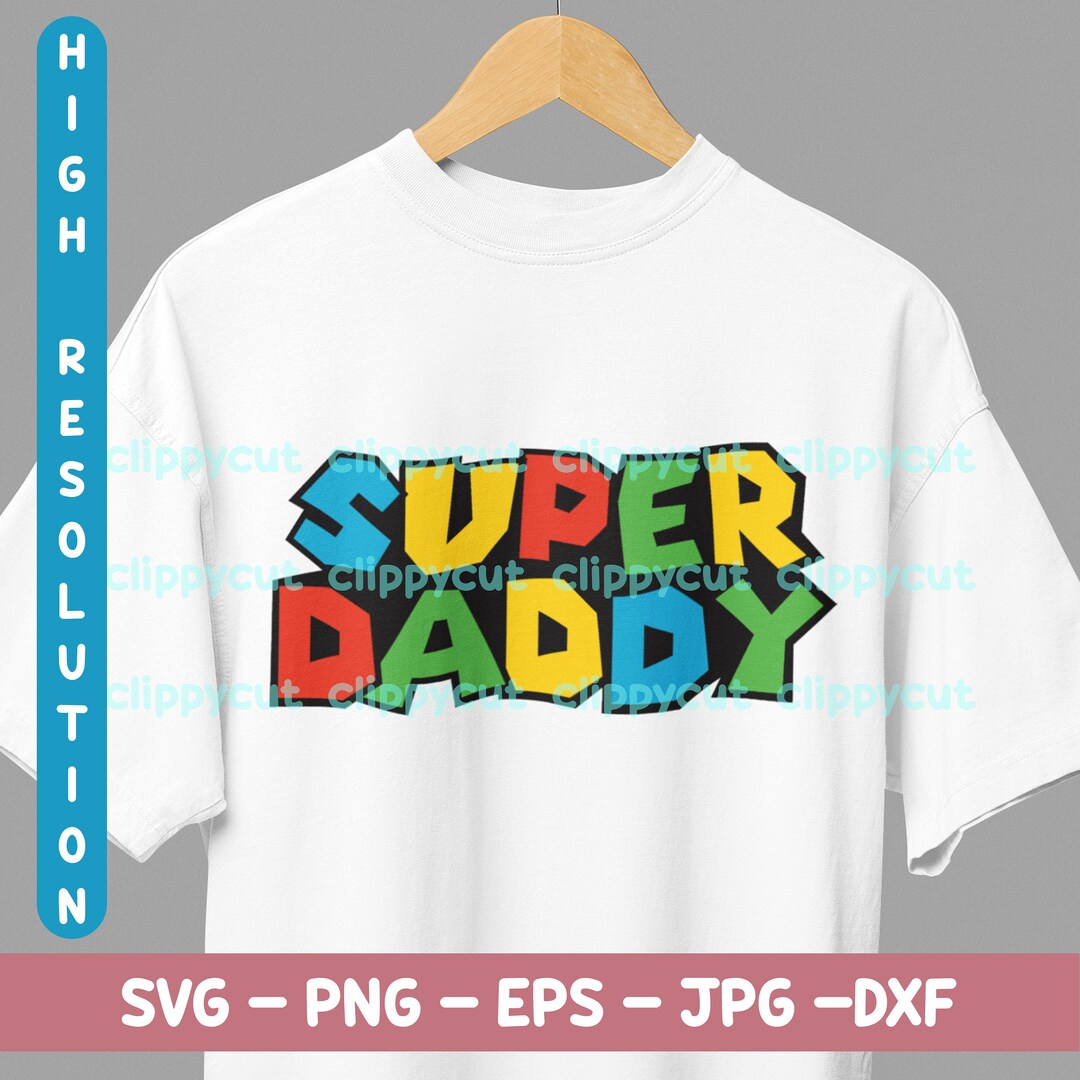 Super Daddy SVG & PNG With Mario Font, Father's Day Sublimation Shirt ...