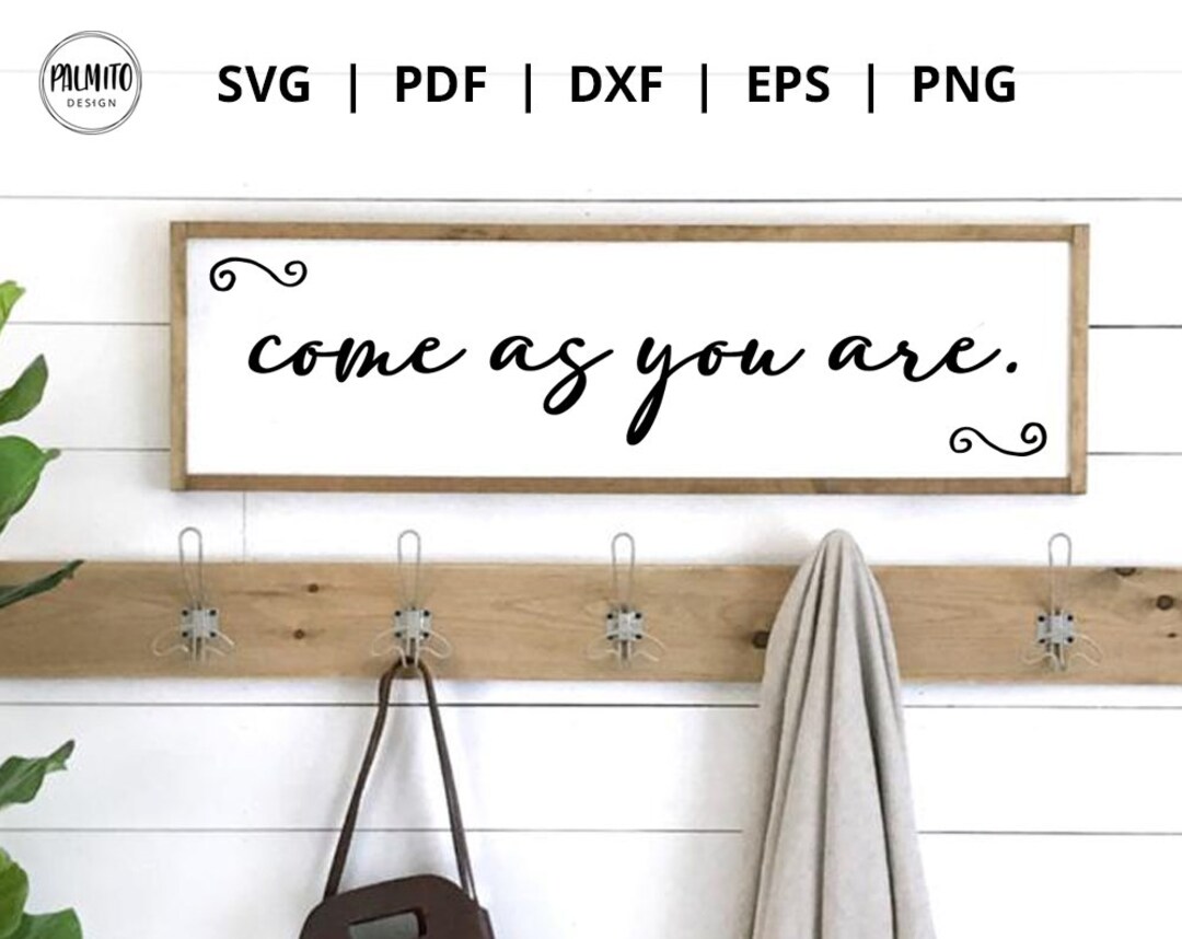 Come as You Are Svg, Farmhouse Cut File, Cricut Svg Files - Etsy