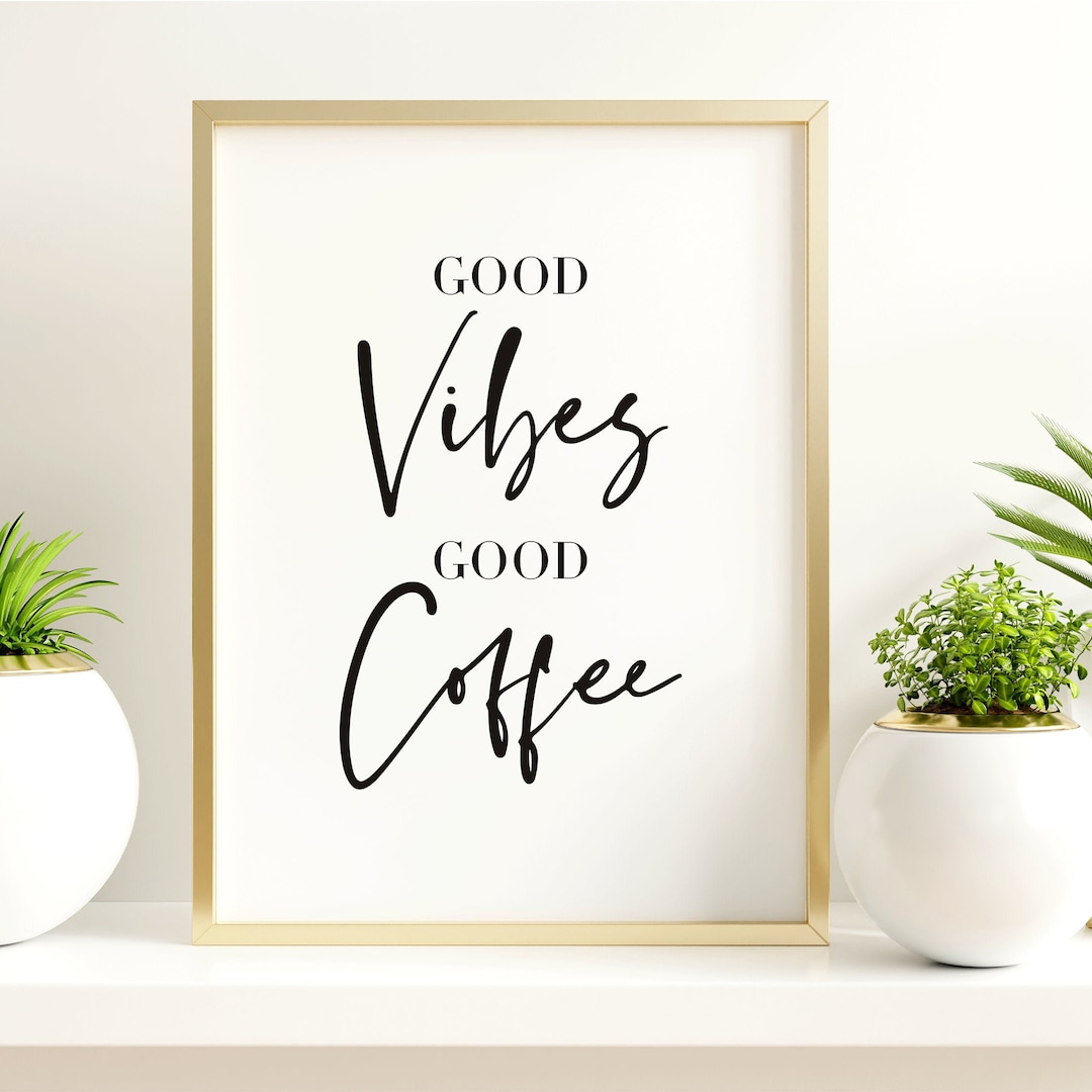 Good Vibes Good Coffee Print: Motivational Wall Art (digital Download ...