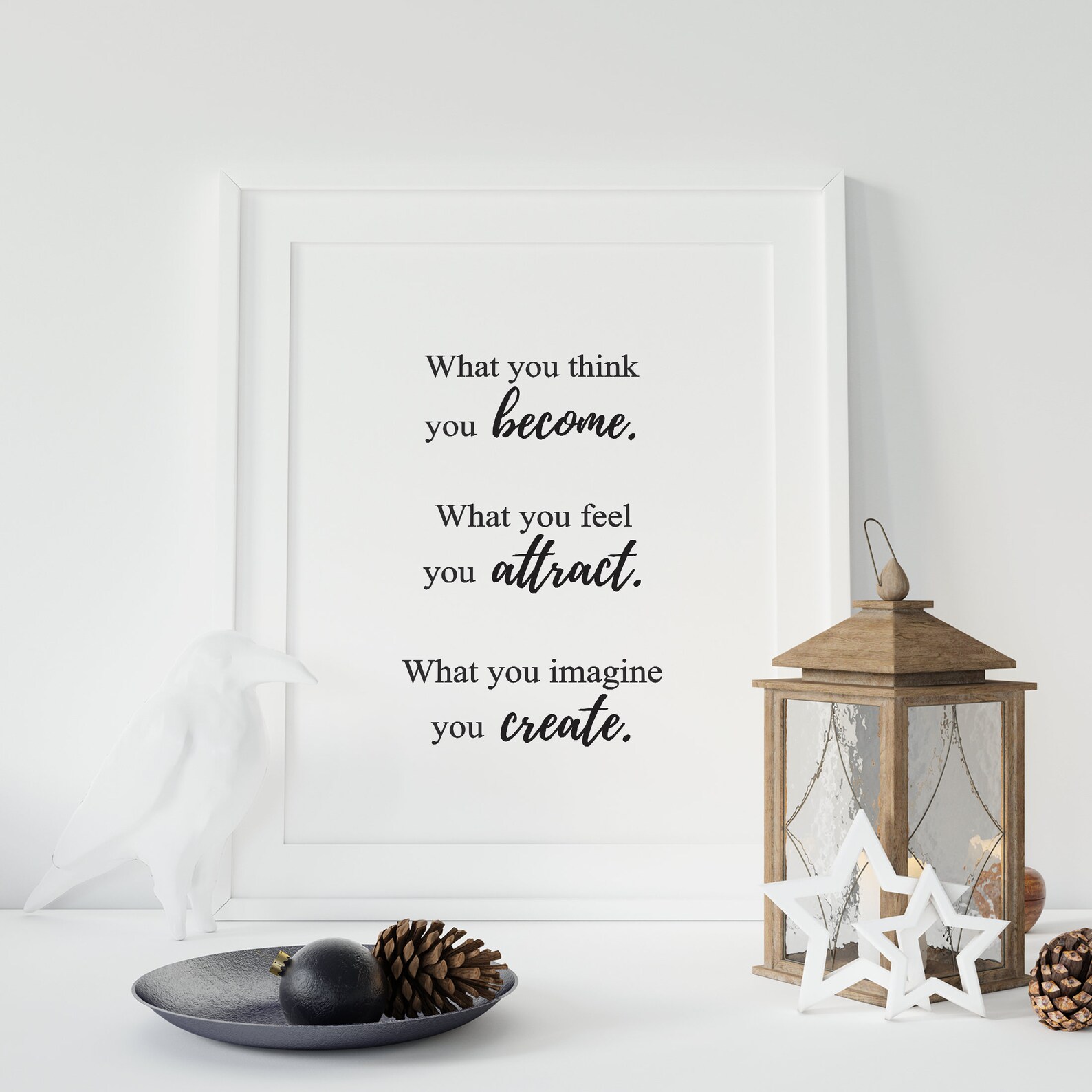 What You Think You Become, What You Feel You Attract, What You Imagine ...