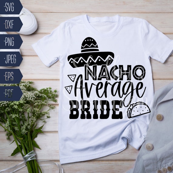 Nacho Average Bride SVG Nacho Bride Cut File Funny Bride | Etsy