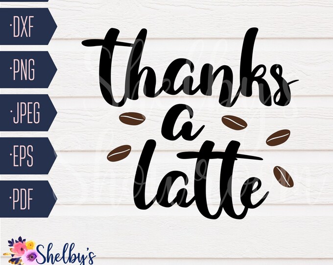 Thanks a Latte SVG, SVG Cut File for Thanks a Latte, Thank You Cut File ...