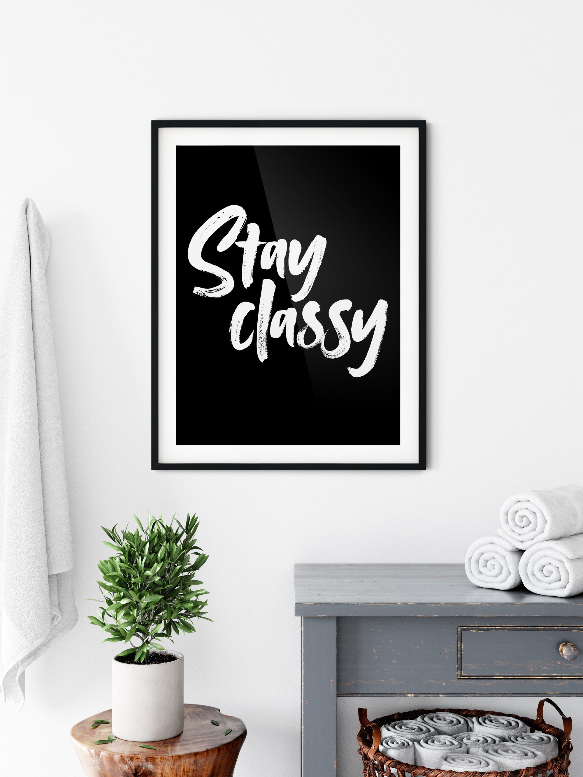 Stay Classy Printable Wall Art, Black and White, Minimalist ...