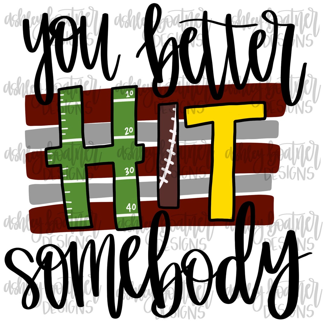 You Better Hit Somebody Custom School Colors PNG Design Football ...
