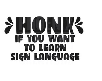 Funny Car Bumper Sticker. HONK If You Want to Learn Sign Language 200 X ...