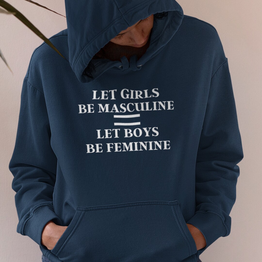 Let Girls Be Masculine Let Boys Be Feminine LGBTQ Hooded - Etsy