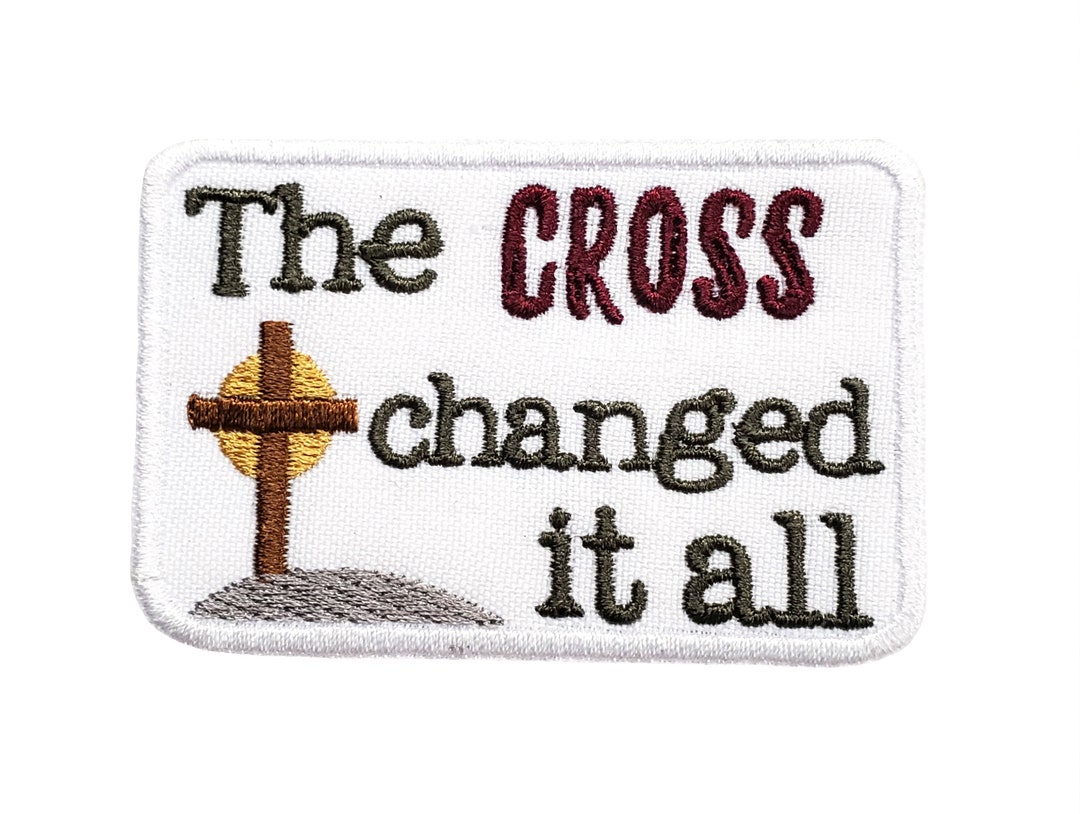 The Cross Changed It All Embroidered/applique Iron on Patch 2.8" X 1.85 ...