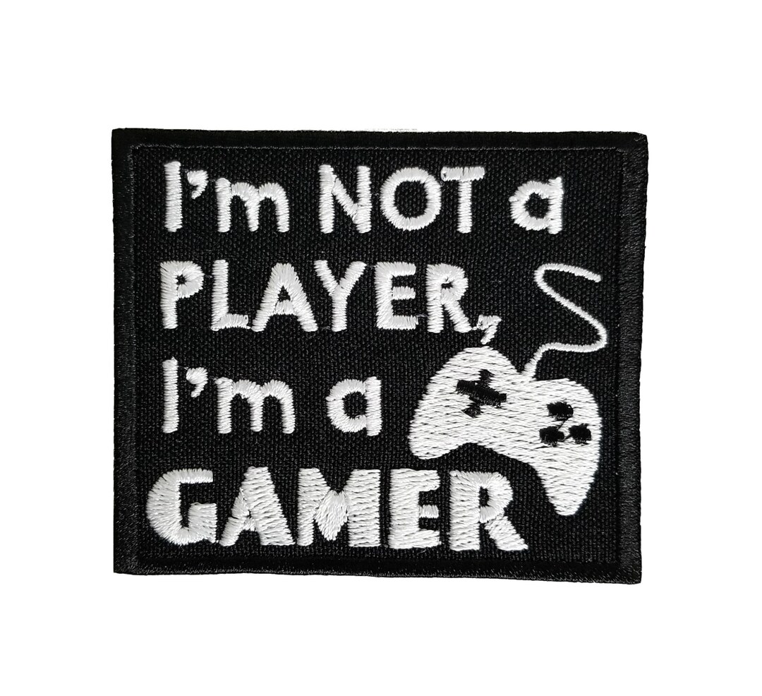 I'm Not A Player, I'm A Gamer Funny Video Gamer Embroidered Iron on or ...