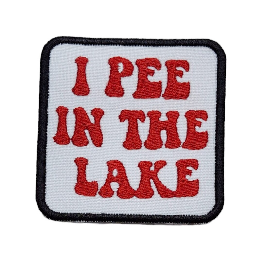 I Pee in the Lake Embroidered Iron on Patch 2.75" - Etsy