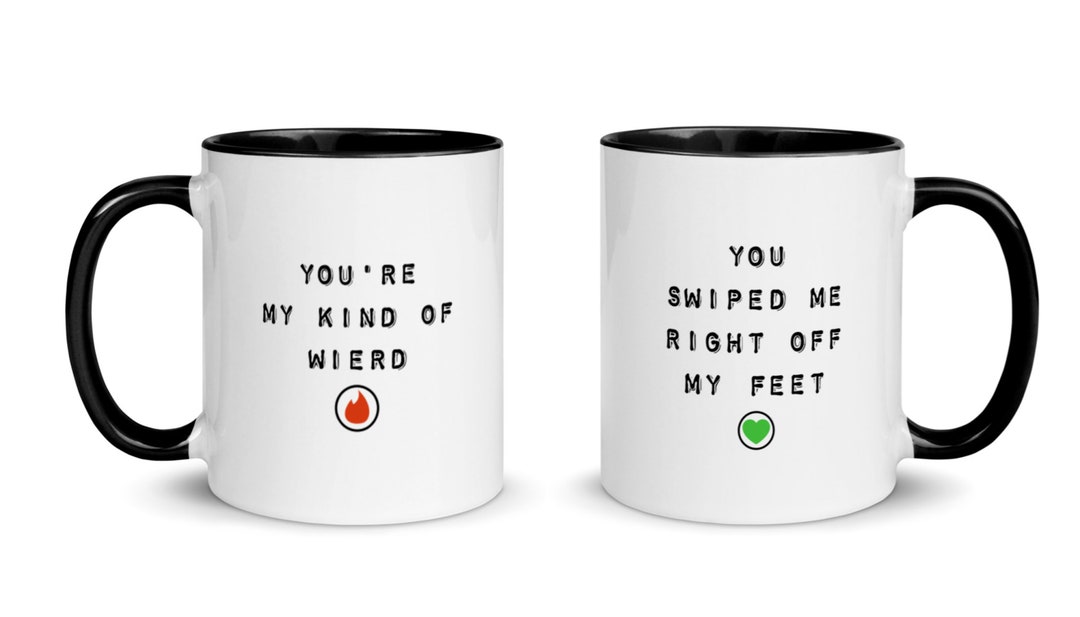 Tinder Mug, My Kind of Wierd, Funny Valentine Mug, You Swiped Me Right ...